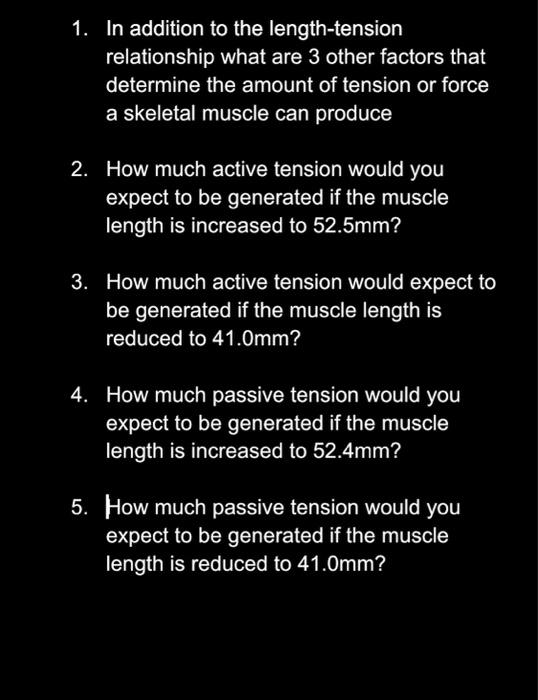 Solved 1. In addition to the length-tension relationship | Chegg.com