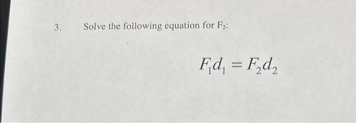 Solved 3. Solve the following equation for F2 : F1d1=F2d2 | Chegg.com
