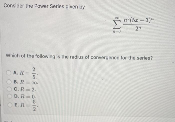 Solved Consider the Power Series given by ∑n=0∞2nn5(5x−3)n | Chegg.com