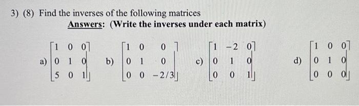 Solved 3) (8) Find the inverses of the following matrices | Chegg.com