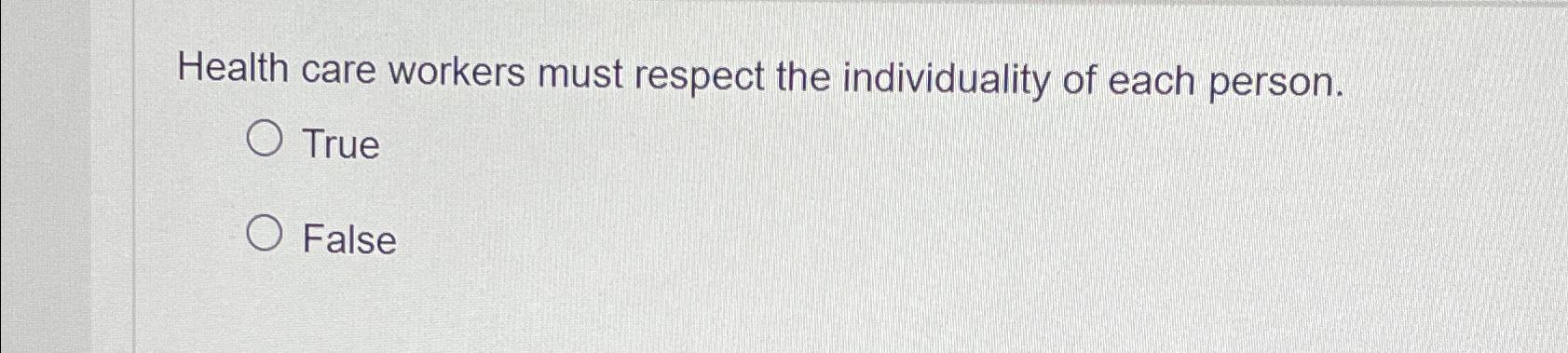 Solved Health care workers must respect the individuality of | Chegg.com