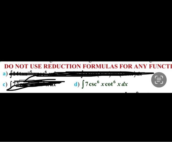 Solved DO NOT USE REDUCTION FORMULAS FOR ANY FUNCT a) c) d) | Chegg.com