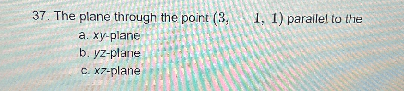 Solved The plane through the point (3,-1,1) ﻿parallel to | Chegg.com