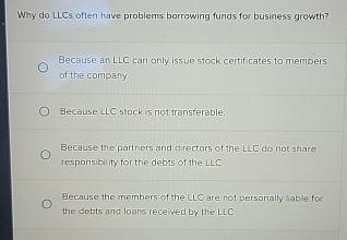 Solved Why do LLCs often thave problems borrowing funds for | Chegg.com