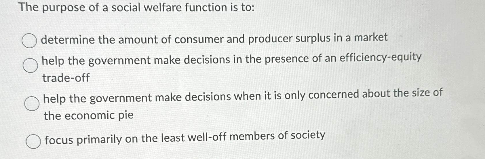 Solved The purpose of a social welfare function is | Chegg.com