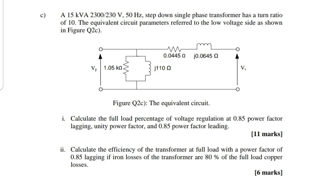 Solved c) A 15 KVA 2300/230 V, 50 Hz, step down single phase | Chegg.com Solved c) A 15 KVA 2300/230 V, 50 Hz, step down single phase | Chegg.com