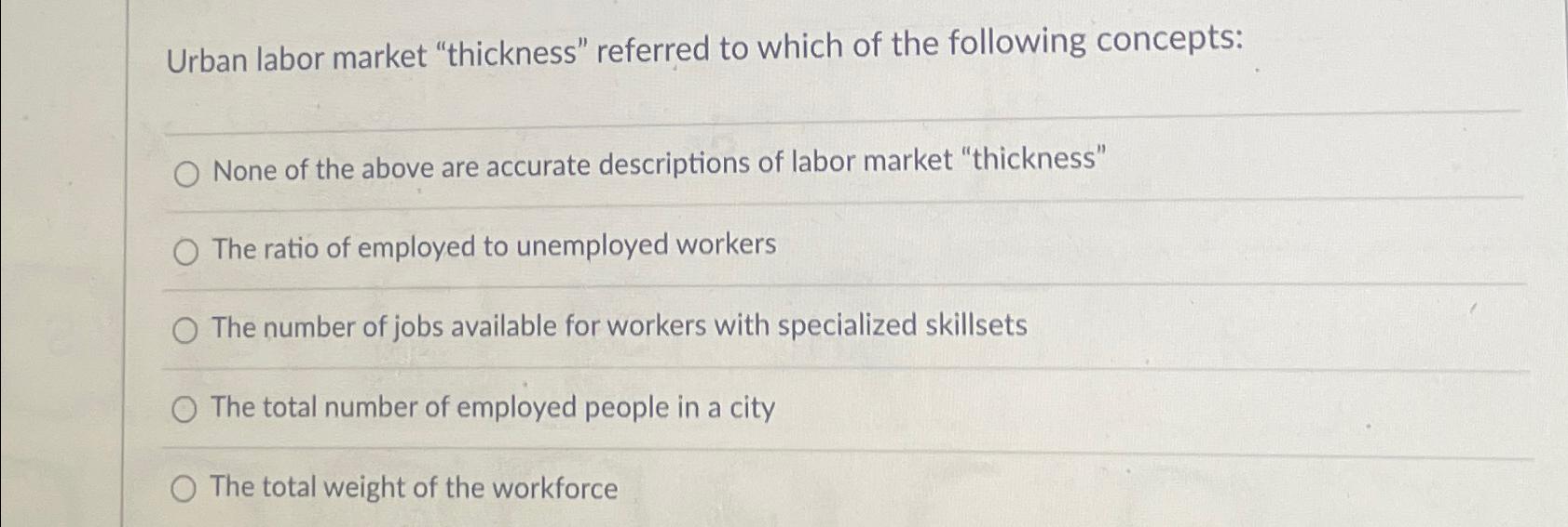 Solved Urban labor market "thickness" referred to which of | Chegg.com