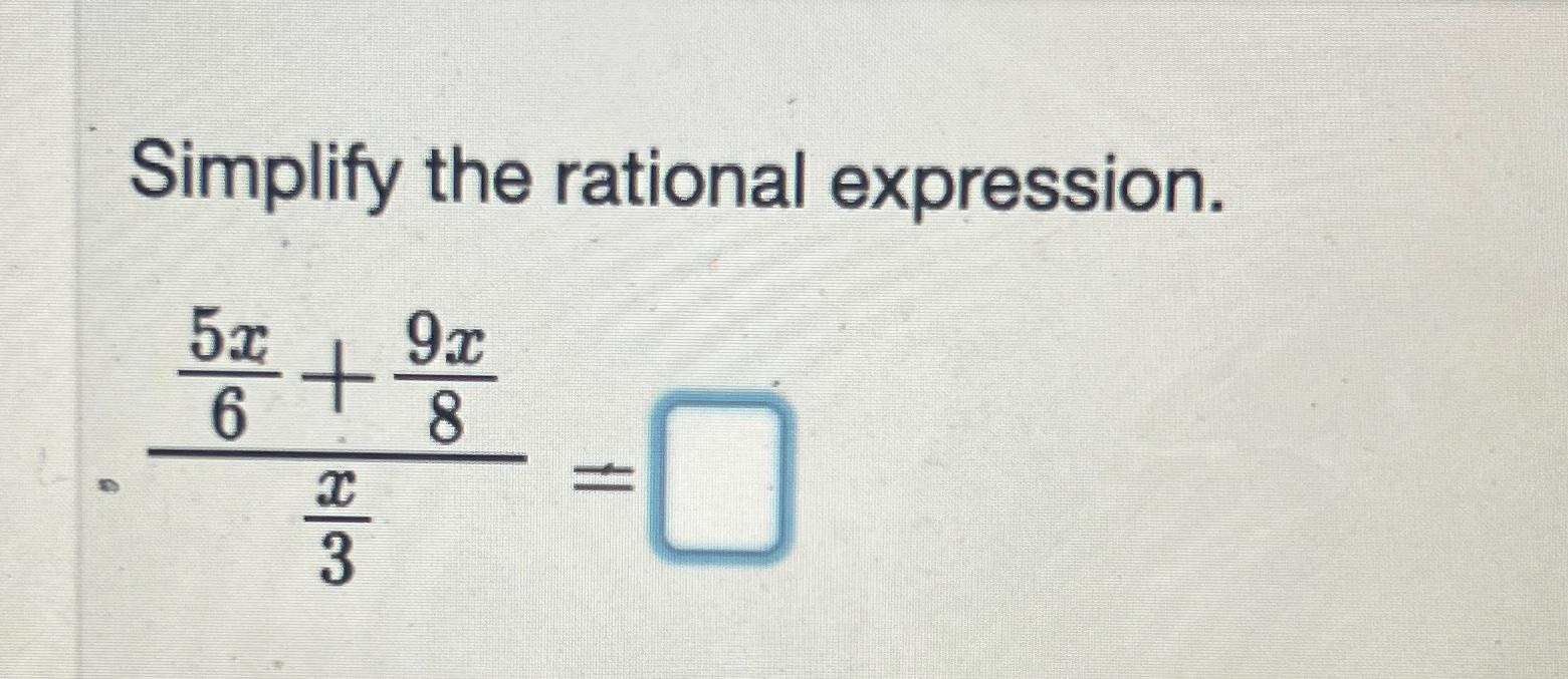 Solved Simplify the rational expression.5x6+9x8x3= | Chegg.com