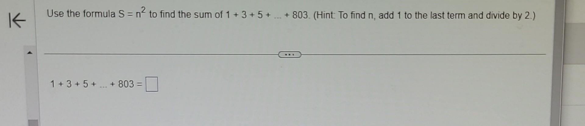Solved Use the formula S=n2 to find the sum of 1+3+5+…+803. | Chegg.com