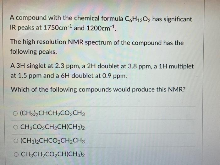Solved A compound with the chemical formula C6H12O2 has | Chegg.com