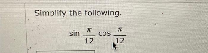 Solved Simplify the following. sin12πcos12π | Chegg.com