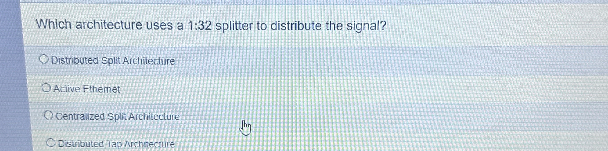 Solved Which architecture uses a 1:32 ﻿splitter to | Chegg.com
