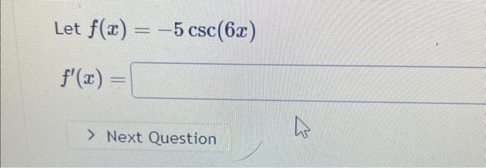 Solved Let f(x)=−5csc(6x) f′(x)= | Chegg.com