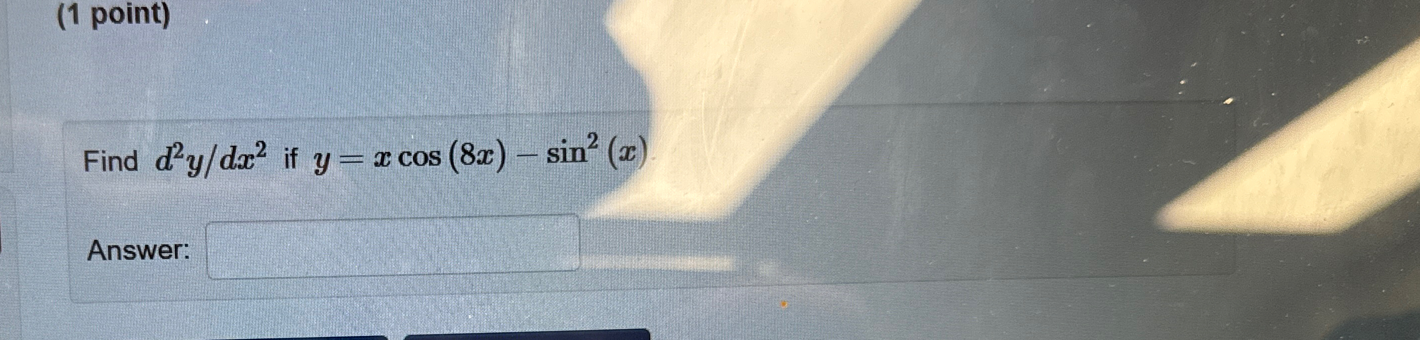 Solved (1 ﻿point)Find d2ydx2 ﻿if y=xcos(8x)-sin2(x)Answer: | Chegg.com