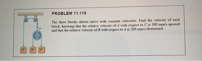 Solved PROBLEM 11.118 The three blocks shown move with | Chegg.com