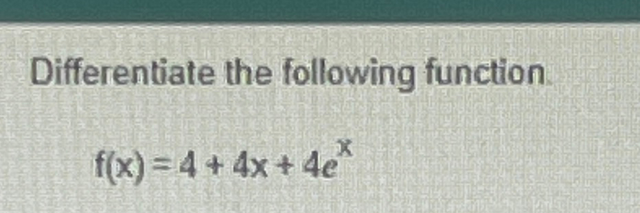 Solved Differentiate the following function.f(x)=4+4x+4ex | Chegg.com