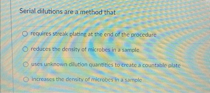 Solved Serial dilutions are a method that requires streak | Chegg.com