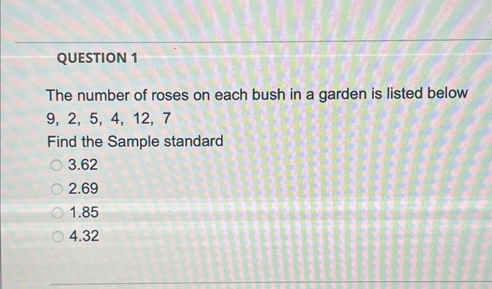 Solved QUESTION 1The number of roses on each bush in a | Chegg.com