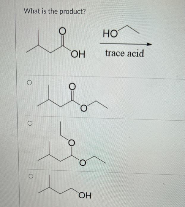 Solved What is the product? НО ОН trace acid о ОН | Chegg.com