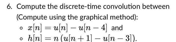 Solved 6. Compute the discrete-time convolution between | Chegg.com