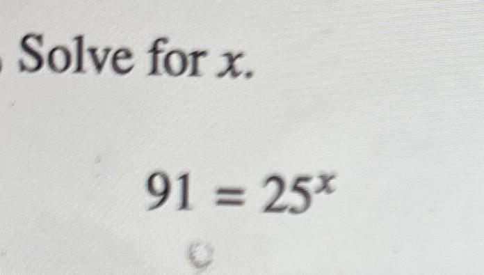 Solved Solve for x91=25x | Chegg.com
