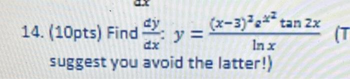 Solved 14. (10pts) Find dxdy:y=lnx(x−3)2ex2tan2x suggest you | Chegg.com
