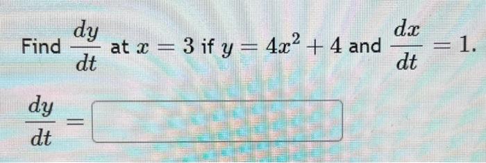 Solved Find dtdy at x=3 if y=4x2+4 and dtdx=1 dtdy= | Chegg.com