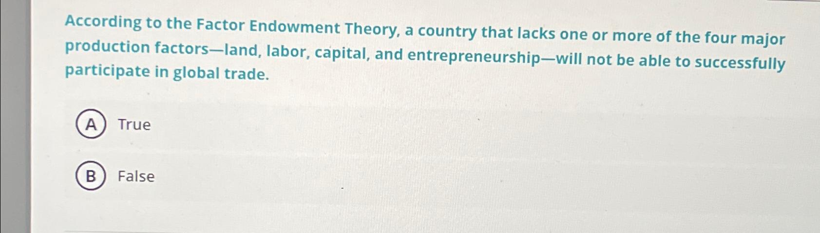 Solved According to the Factor Endowment Theory, a country | Chegg.com
