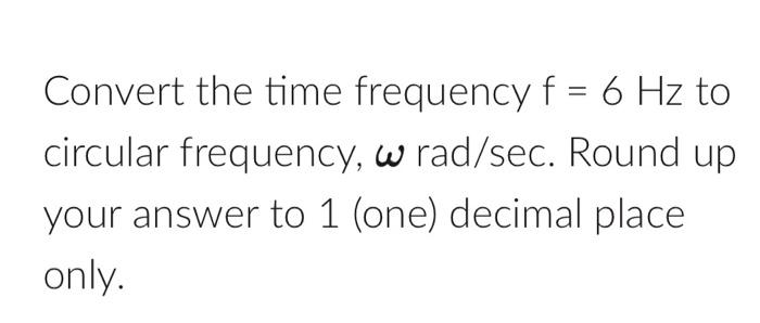 Solved Convert the time frequency f=6 Hz to circular | Chegg.com