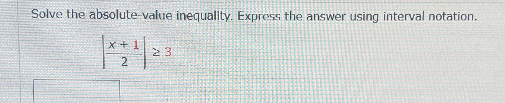 Solved Solve the absolute-value inequality. Express the | Chegg.com