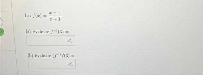 Solved f(x)=x+1x−1 Evaluate f−1(3)= Evaluate (f−1)′(3)= | Chegg.com