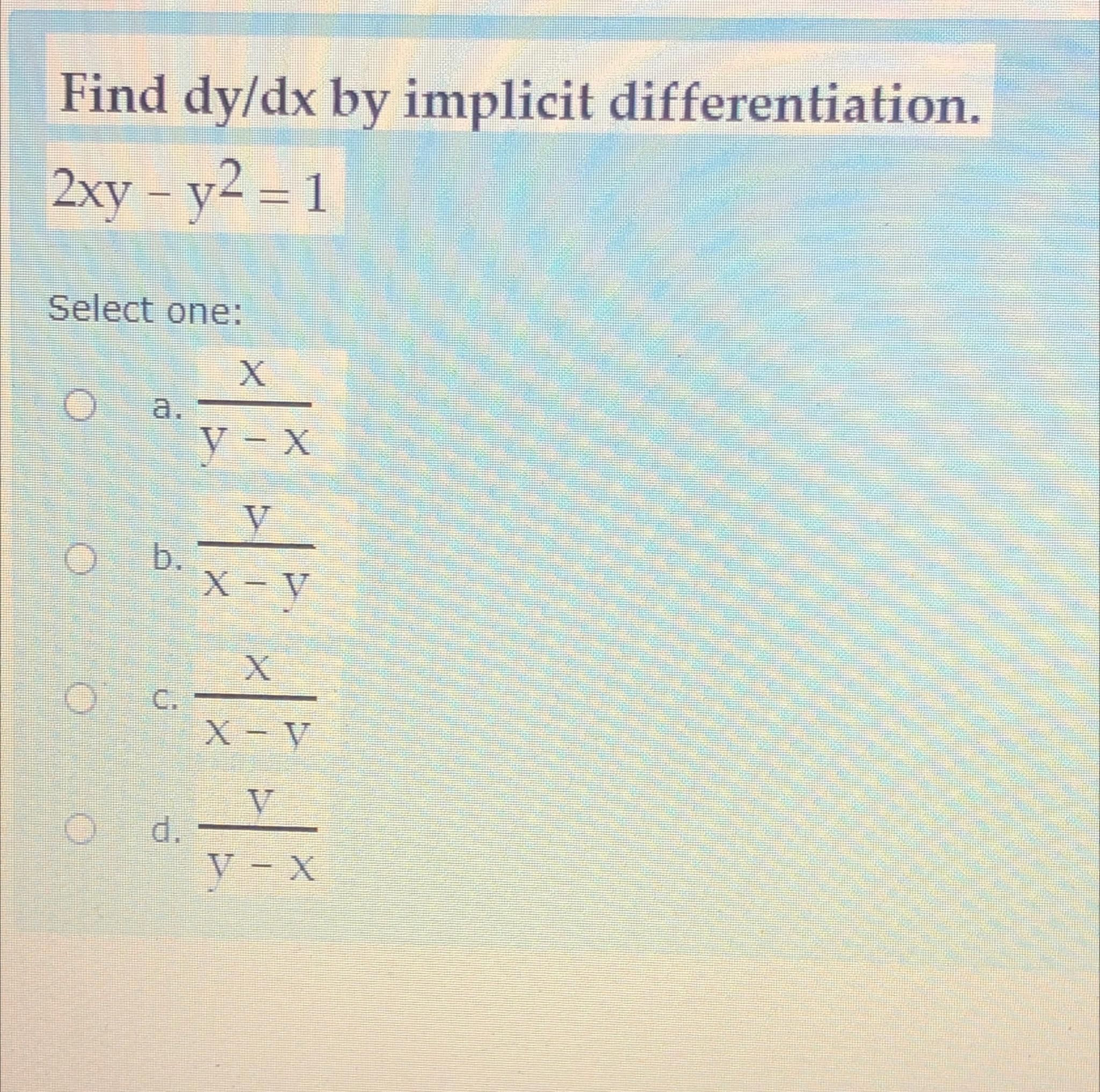 Solved Find dydx ﻿by implicit differentiation.2xy-y2=1Select | Chegg.com