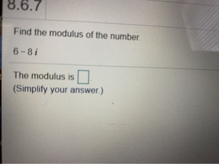 Solved 8.6.7 Find the modulus of the number. 6-8 i The | Chegg.com