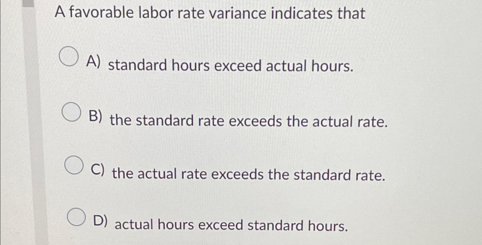 Solved A favorable labor rate variance indicates thatA) | Chegg.com