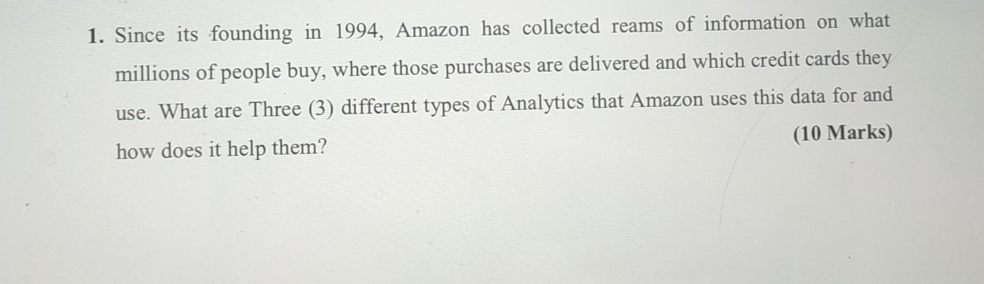 Solved 1. Since its founding in 1994 , Amazon has collected | Chegg.com