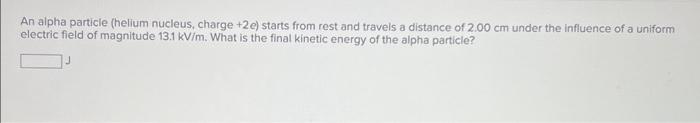 Solved An alpha particle (helium nucleus, charge +2e ) | Chegg.com