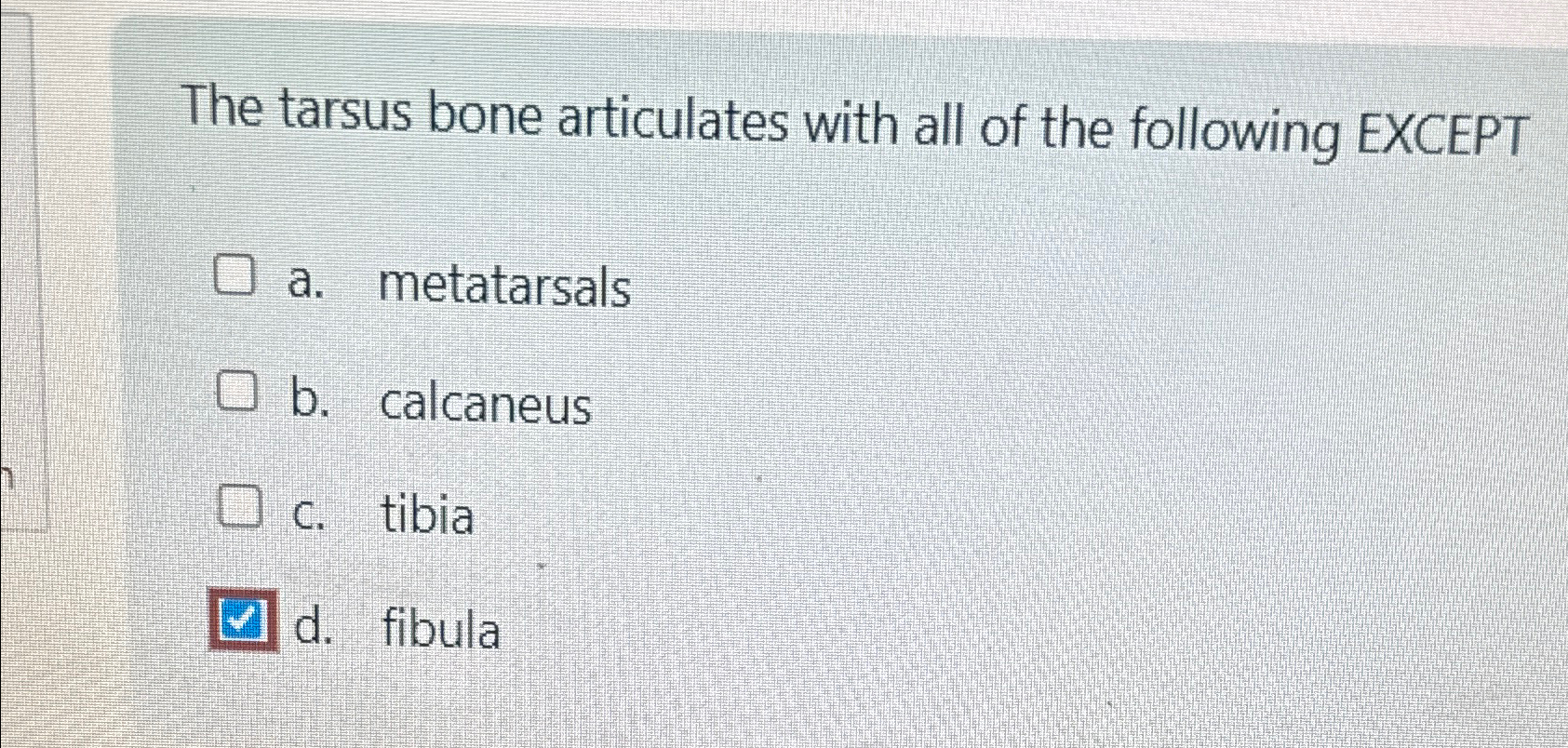 Solved The tarsus bone articulates with all of the following | Chegg.com
