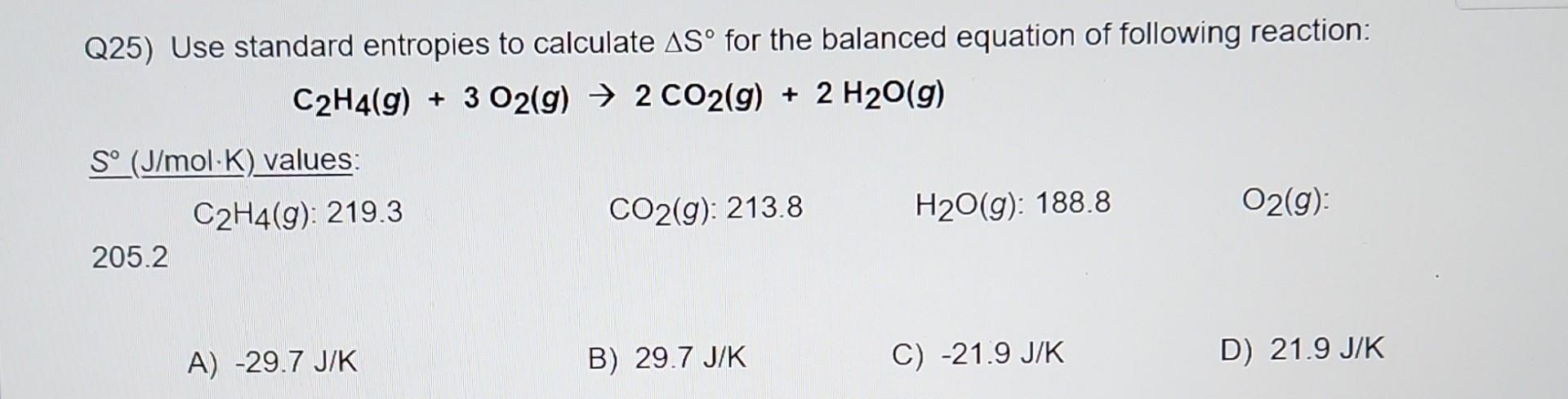 Solved Q25) Use standard entropies to calculate ΔS∘ for the | Chegg.com