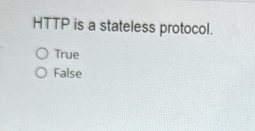 Solved HTTP is a stateless protocol.TrueFalse | Chegg.com Solved HTTP is a stateless protocol.TrueFalse | Chegg.com