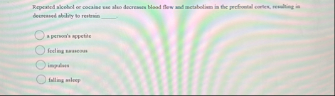 Solved Repeated alcohol or cocaine use also decreases blood | Chegg.com