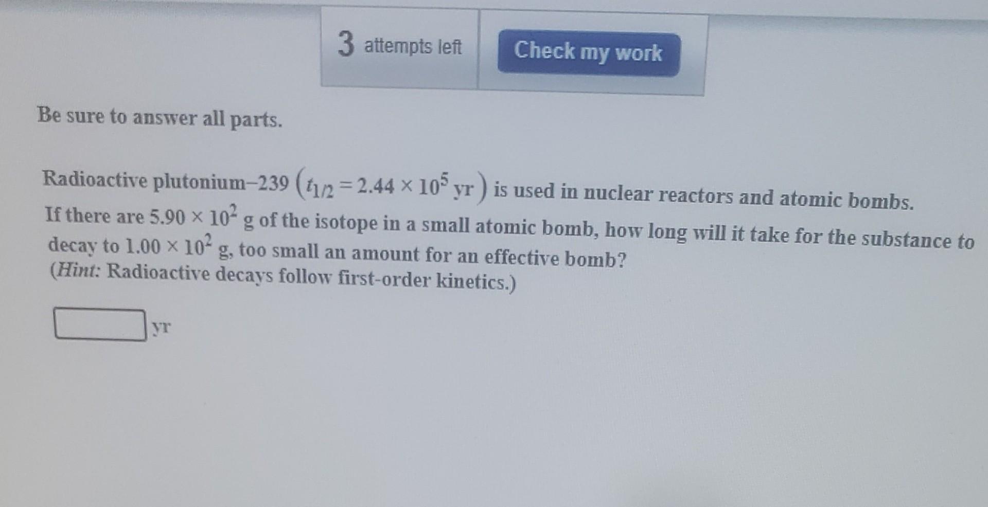 Solved Radioactive plutonium-239 (t1/2=2.44×105yr) is used | Chegg.com
