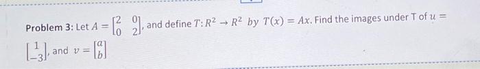 Solved Problem 3: Let A=[2002], and define T:R2→R2 by | Chegg.com
