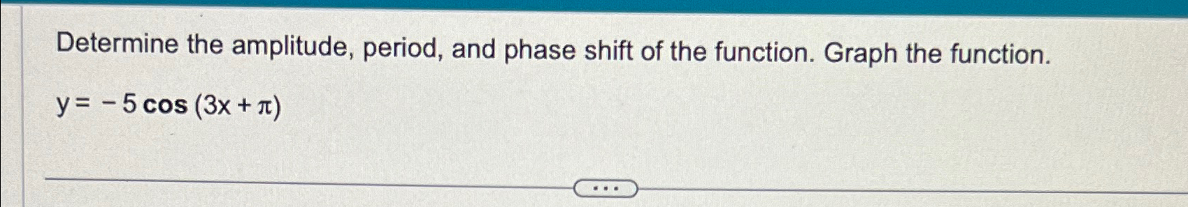 Solved Determine the amplitude, period, and phase shift of | Chegg.com
