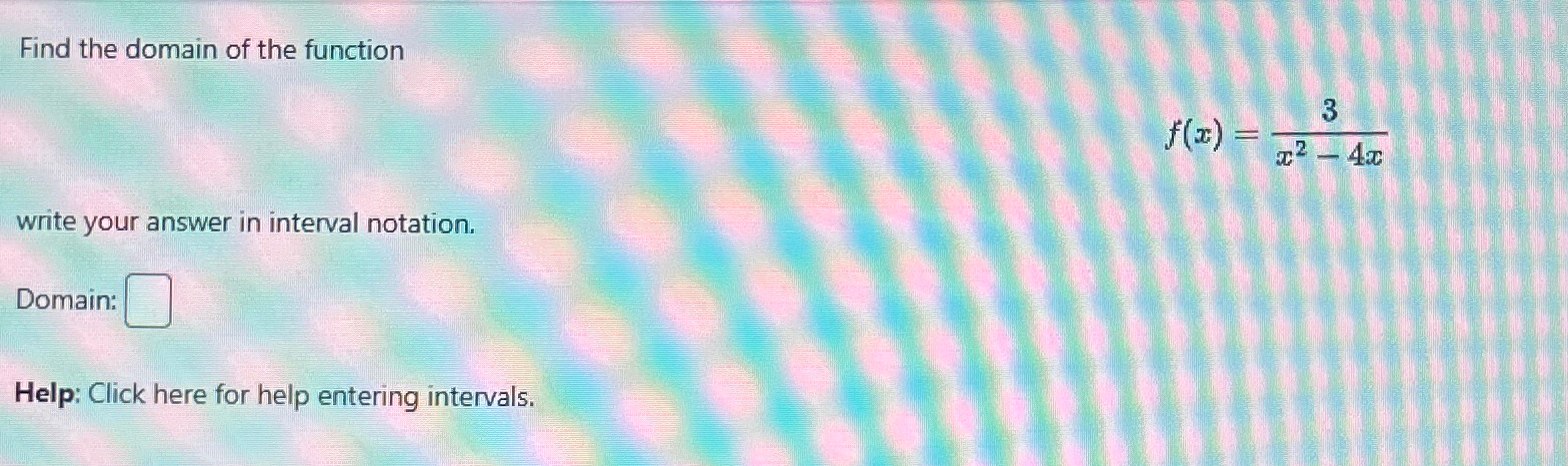 Solved Find The Domain Of The Functionf X 3x2 4xwrite Your