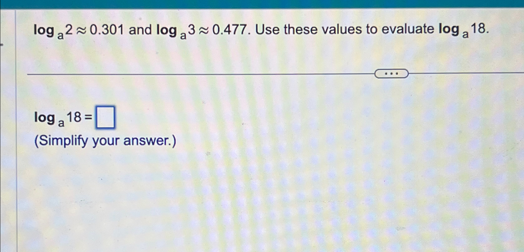 Solved loga2~~0.301 ﻿and loga3~~0.477. ﻿Use these values to | Chegg.com