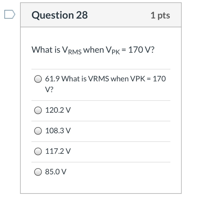 Solved Question 28 1 pts What is Vrms when Vpk = 170 V? 61.9 | Chegg.com