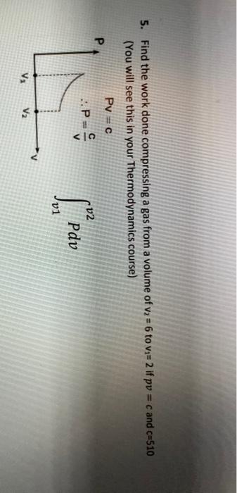 Solved 5. Find the work done compressing a gas from a volume | Chegg.com