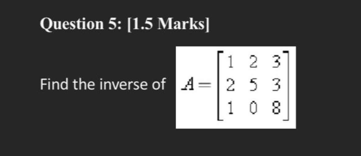 Solved Question 5: [1.5 ﻿Marks]Find the inverse of | Chegg.com