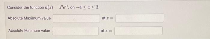 Solved Consider the function a(z)=z9e7z, on −4≤z≤3. Absolute | Chegg.com