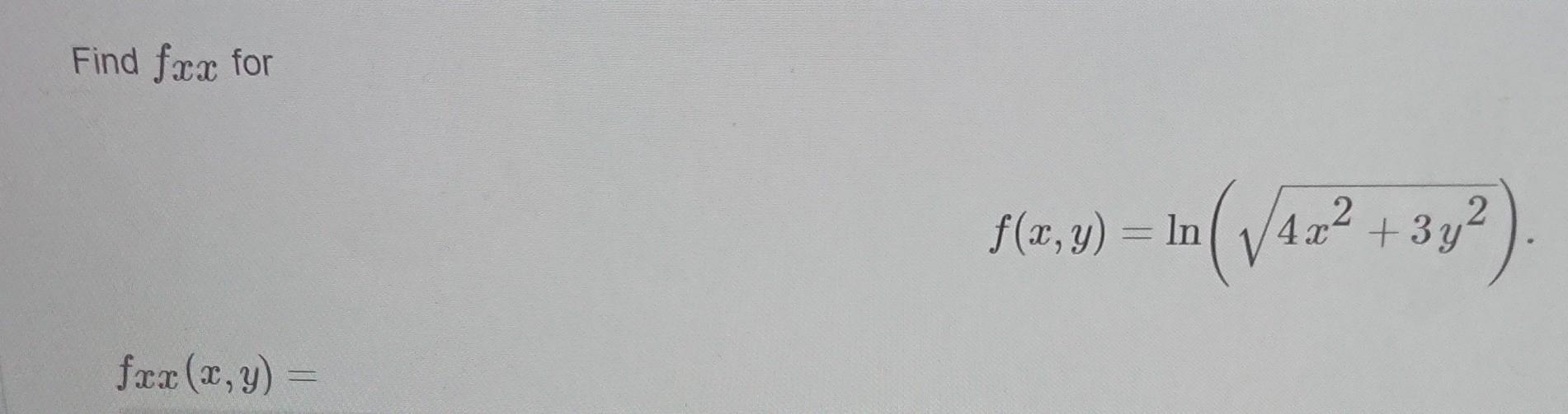 Solved Find fox for f(x,y) = In In ( 1422 +342) fxx(x, y) = | Chegg.com